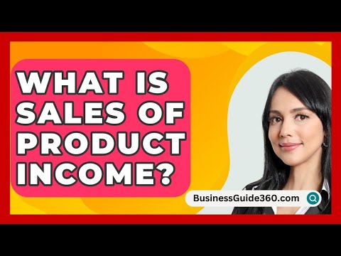 What Is Sales Of Product Income? - BusinessGuide360.com