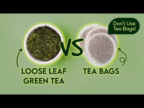 Is Loose Leaf Tea Better? Loose Leaf Green Tea vs Tea Bags