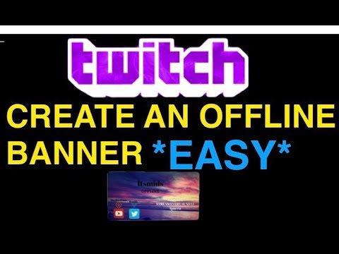 How To Make A Twitch Offline Banner - Make A Twitch Banner (Free) 2018