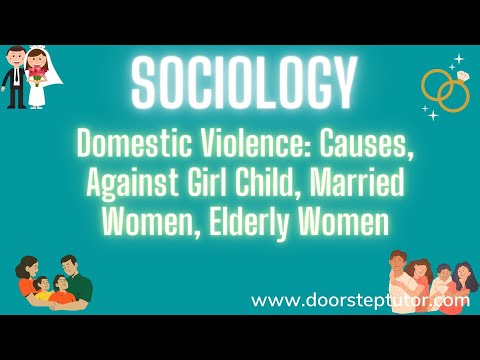 Domestic Violence: Causes, Against Girl Child, Married Women, Elderly Women, Way Ahead | Sociology