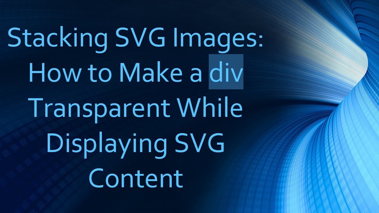 Stacking SVG Images: How to Make a div Transparent While Displaying SVG Content