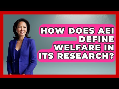 How Does AEI Define Welfare In Its Research? - The Right Politics