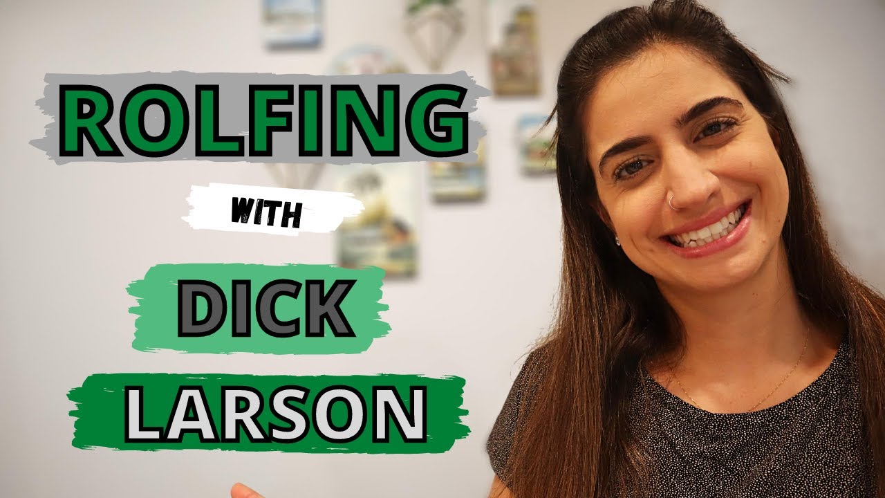Rolfing with Dick Larson: A Deep Dive into Structural Integration