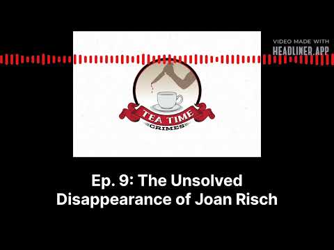 Episode 9: The Unsolved Disappearance of Joan Risch – Tea Time Crimes