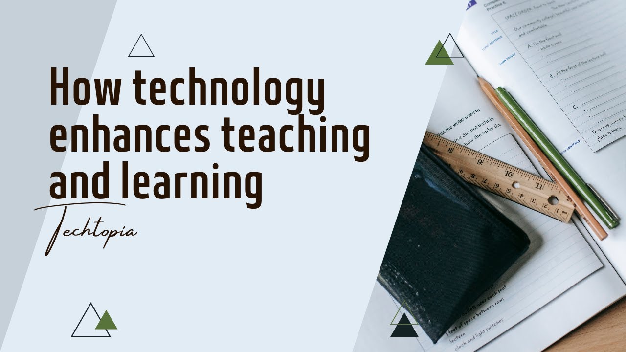 How technology enhances teaching and learning