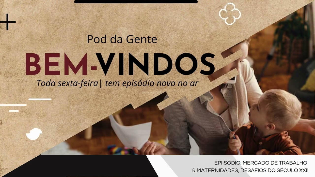 Pod da Gente | Série: Maternidade & Mercado de Trabalho, desafios do século XXI