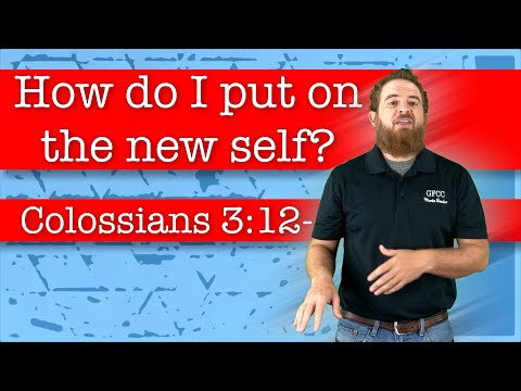 How do I put on the new self? - Colossians 3:12-17