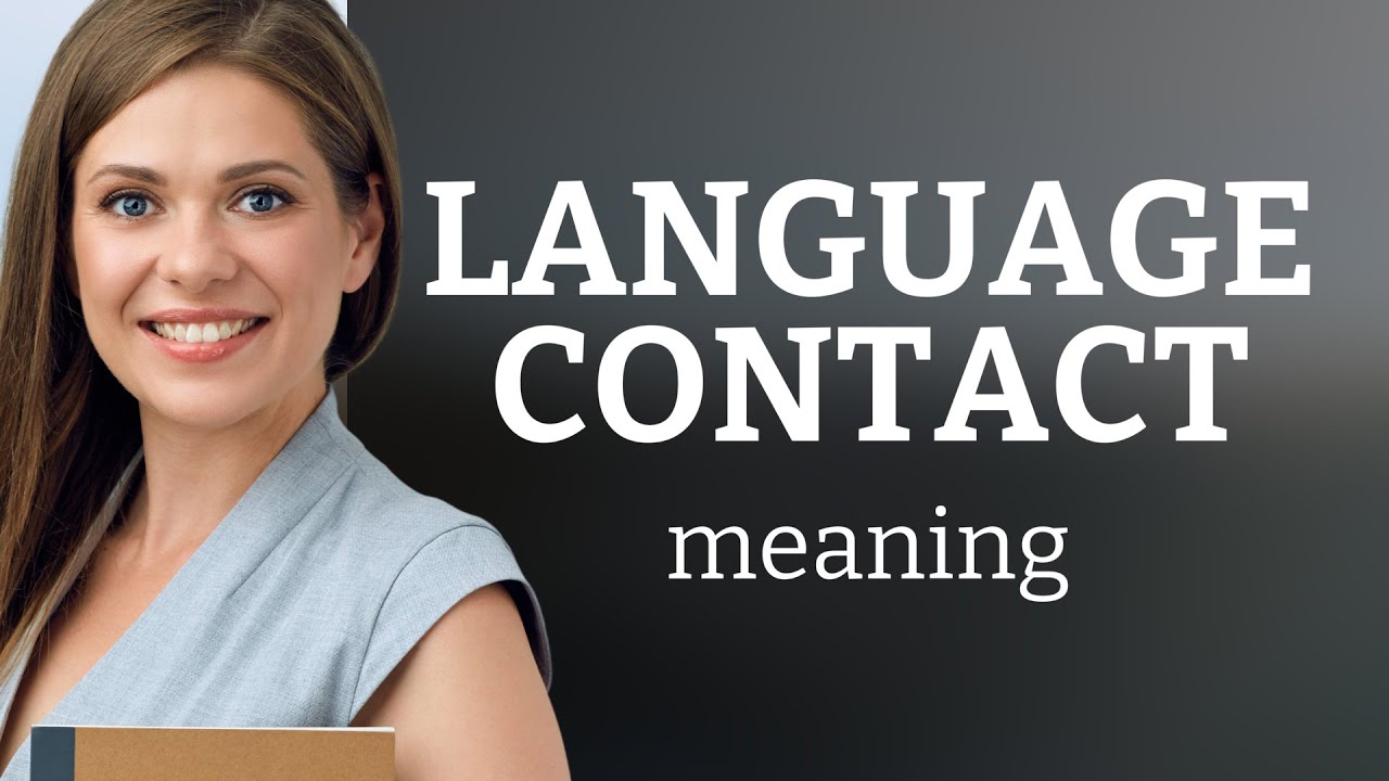 Understanding Language Contact: A Deep Dive into Linguistic Interactions