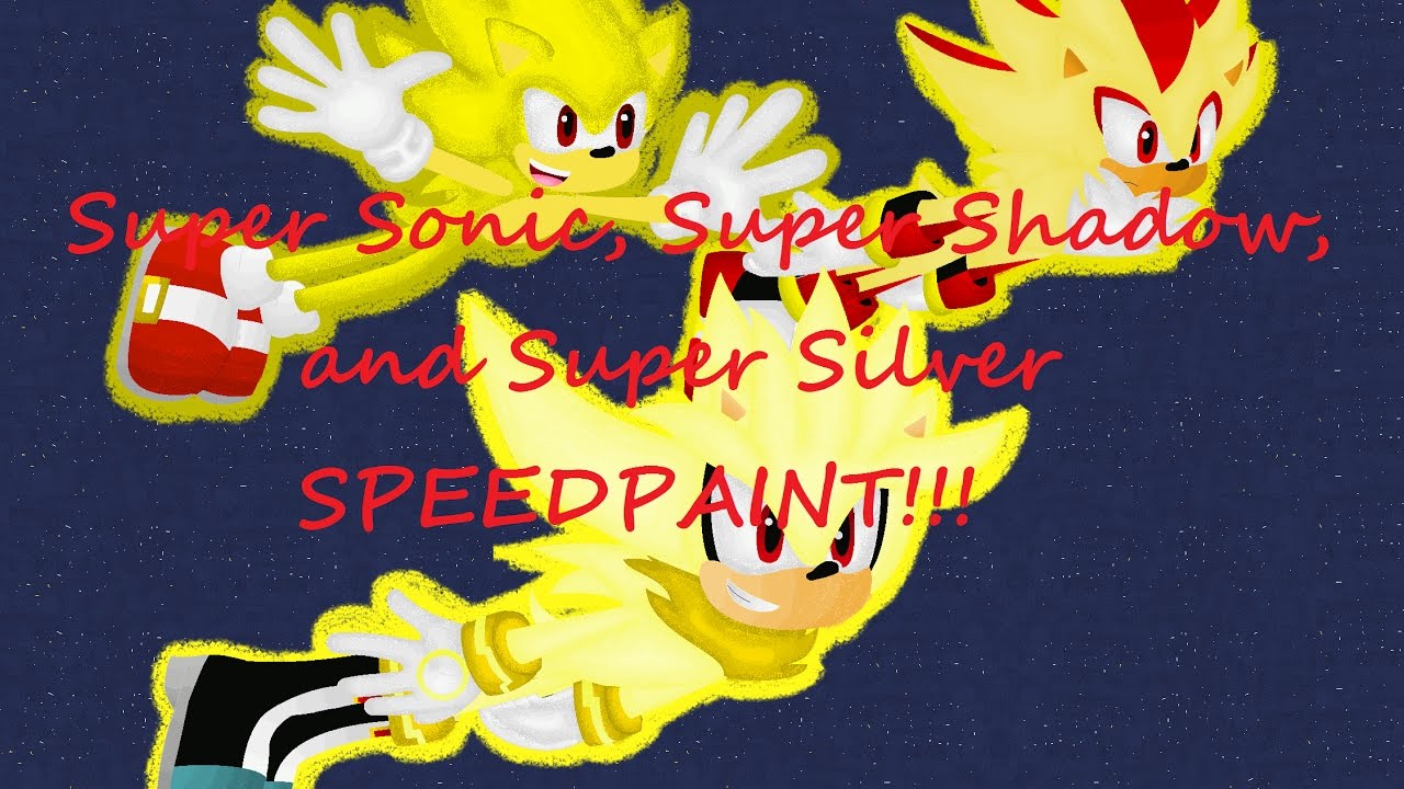 Super Sonic, Super Shadow, and Super Silver - (SpeedPaint)