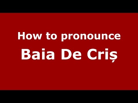 How to pronounce Baia De Criș (Romanian/Romania) - PronounceNames.com