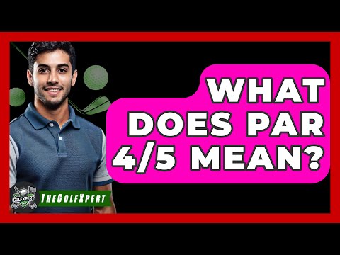 What Does PAR 4/5 Mean? - The Golf Xpert