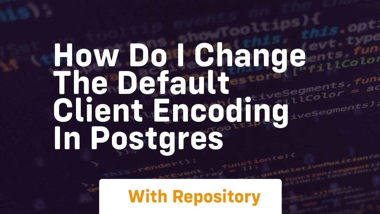 how do i change the default client encoding in postgres