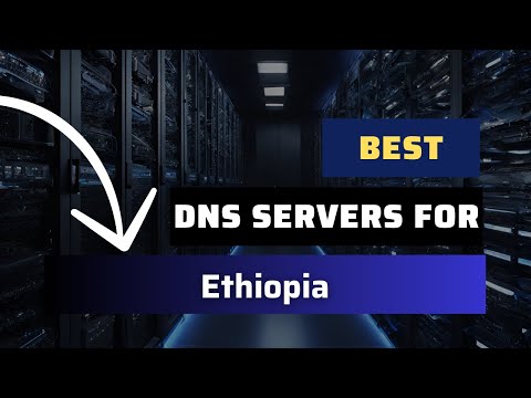 Best DNS Servers for Ethiopia - Ranked & Reviewed