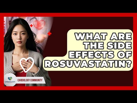 What Are The Side Effects Of Rosuvastatin? - Cardiology Community
