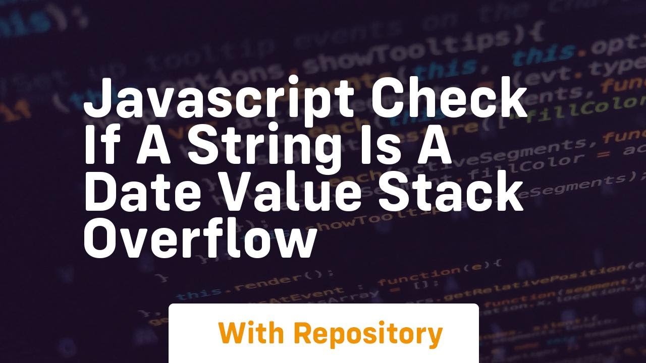 javascript check if a string is a date value stack overflow