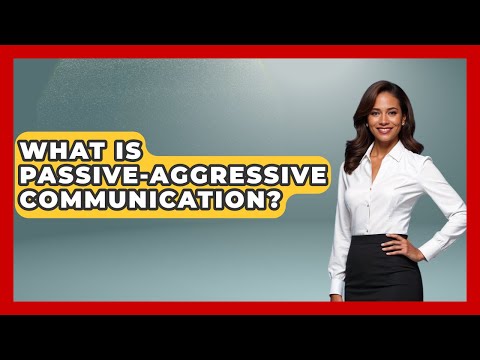 What Is Passive-aggressive Communication? - The Personal Growth Path