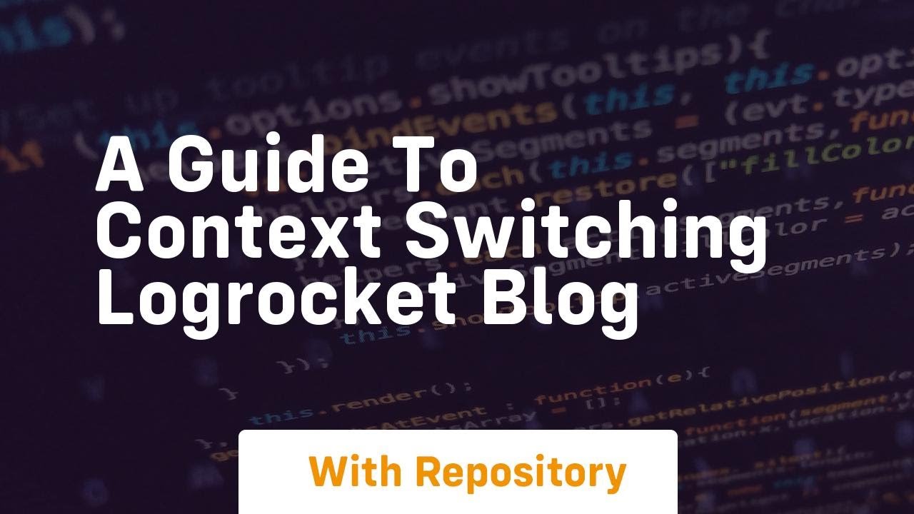 a guide to context switching logrocket blog