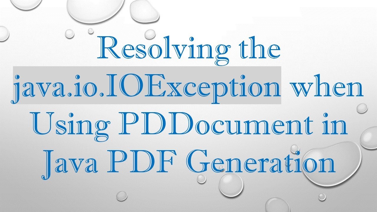 Resolving the java.io.IOException when Using PDDocument in Java PDF Generation