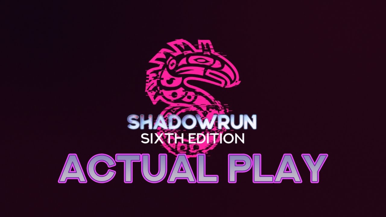 Shadowrun 6th Edition Actual Play | Ep 5 | Exclusive Core Rulebook Preview!
