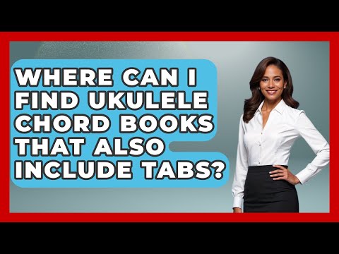 Where Can I Find Ukulele Chord Books That Also Include Tabs? - The Musician Encyclopedia