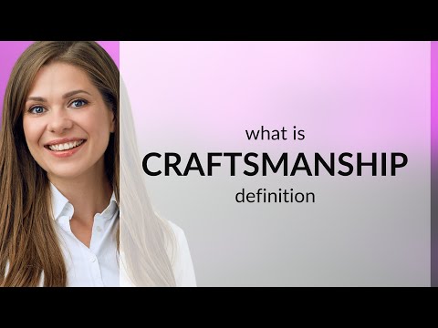 Craftsmanship — definition of CRAFTSMANSHIP