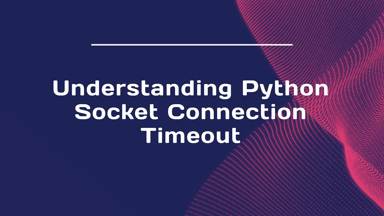 Understanding Python Socket Connection Timeout