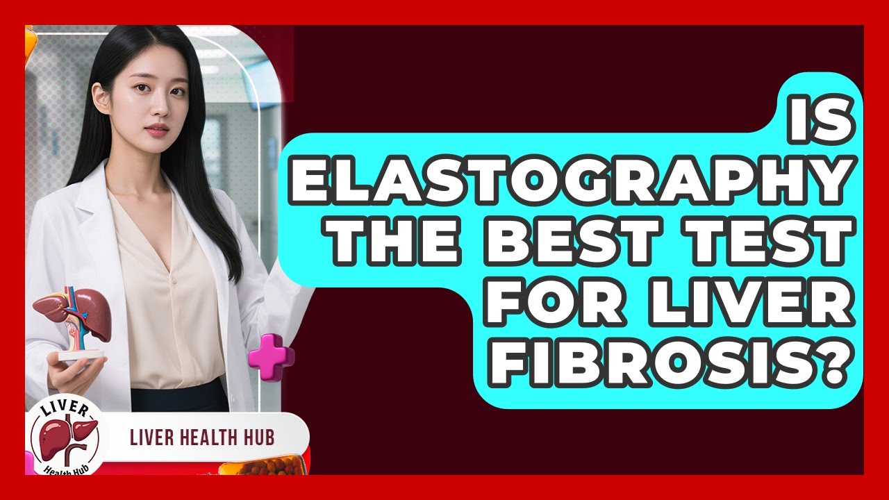 Is Elastography The Best Test For Liver Fibrosis? - Liver Health Hub