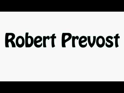 Learn How To Pronounce Robert Prevost