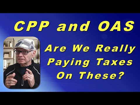 CPP and OAS Are We Really Paying Taxes On These