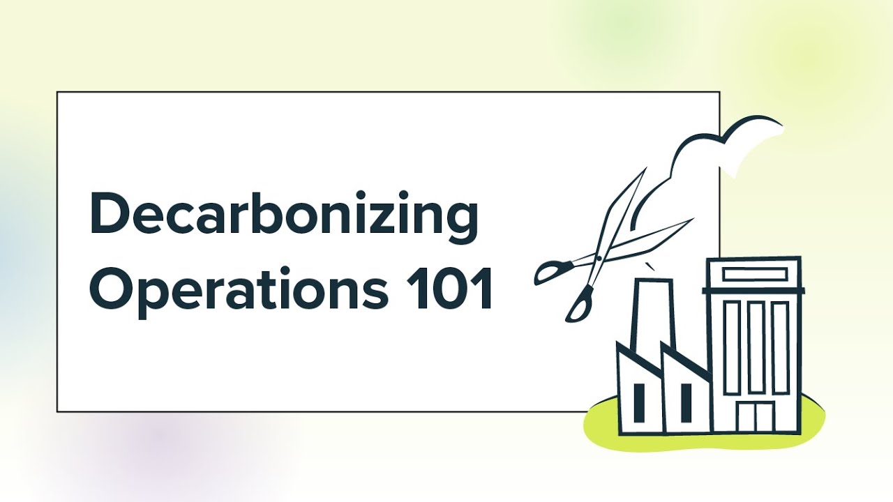 Decarbonizing Operations 101: 5 critical steps for optimizing operations