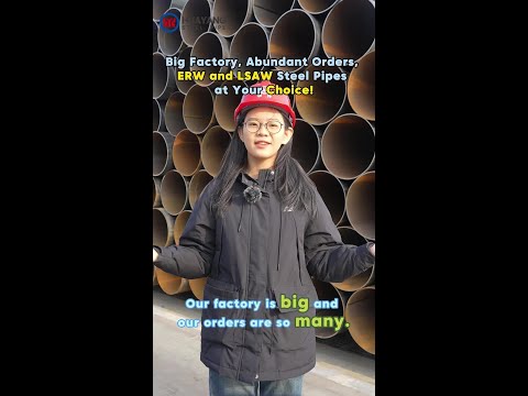 Big Factory, Abundant Orders, ERW and LSAW Steel Pipes at Your Choice!