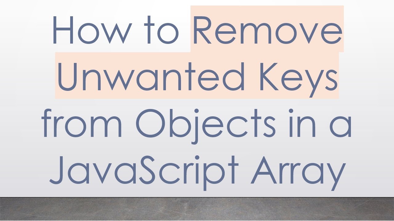 How to Remove Unwanted Keys from Objects in a JavaScript Array