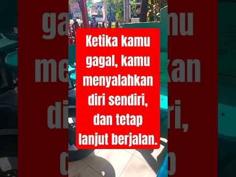 Ketika kamu gagal, kamu menyalahkan diri sendiri, dan tetap lanjut berjalan.