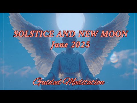 Solstice (June 2025) and New Moon - Guided Meditation - True Self Worth is Here