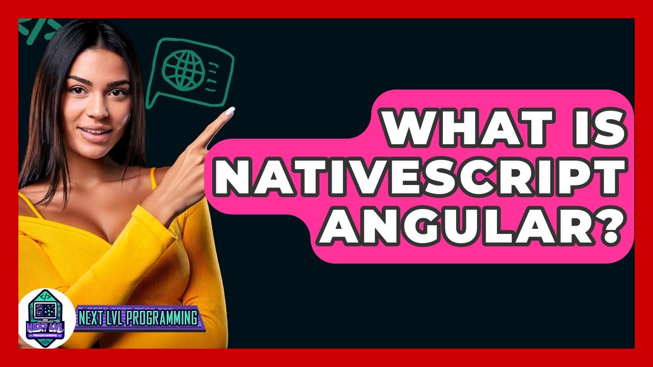 What Is NativeScript Angular? - Next LVL Programming