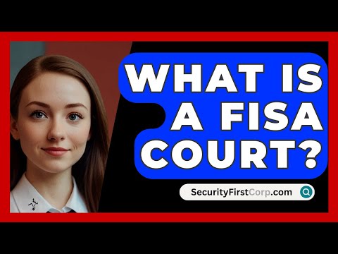 What Is A FISA Court? - SecurityFirstCorp.com