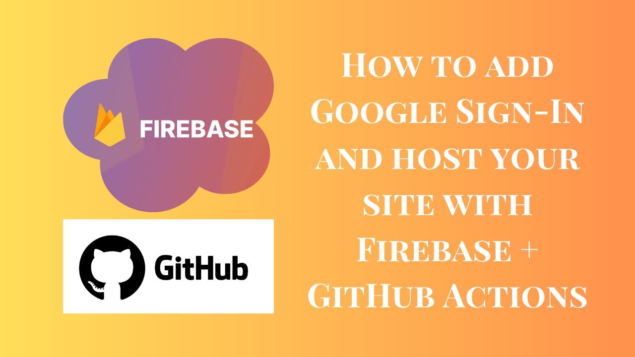 Add Google Authentication and Host Your Website with Firebase & GitHub Actions