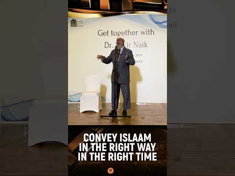 Convey Islam in the Right Way in the Right Time - Dr Zakir Naik