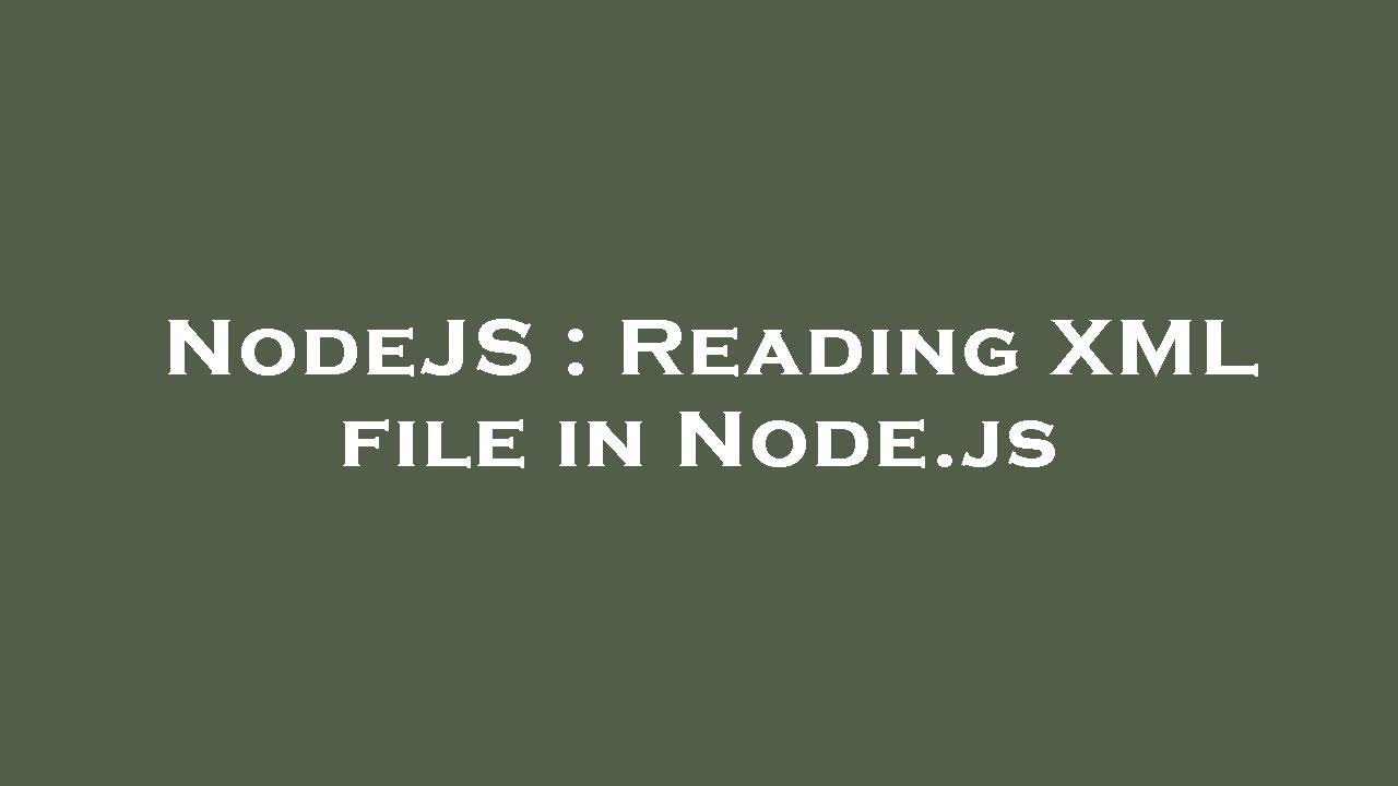 NodeJS : Reading XML file in Node.js