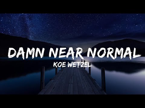 Koe Wetzel - Damn Near Normal (Lyrics) | Lyrics (Official)