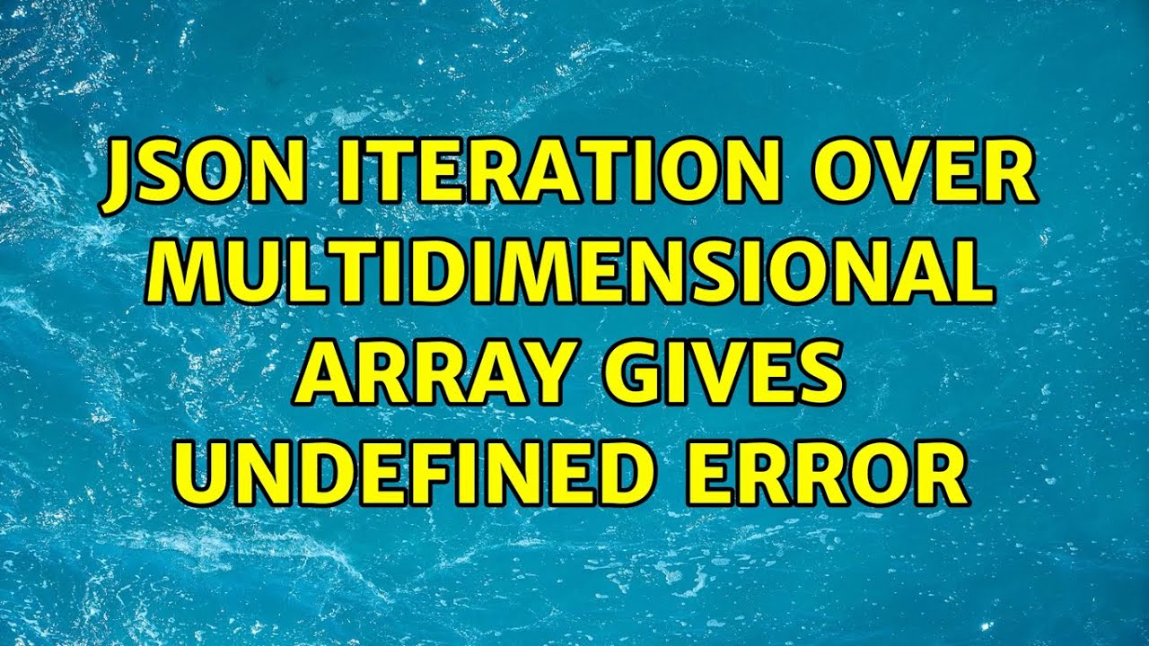 Json iteration over multidimensional array gives undefined error