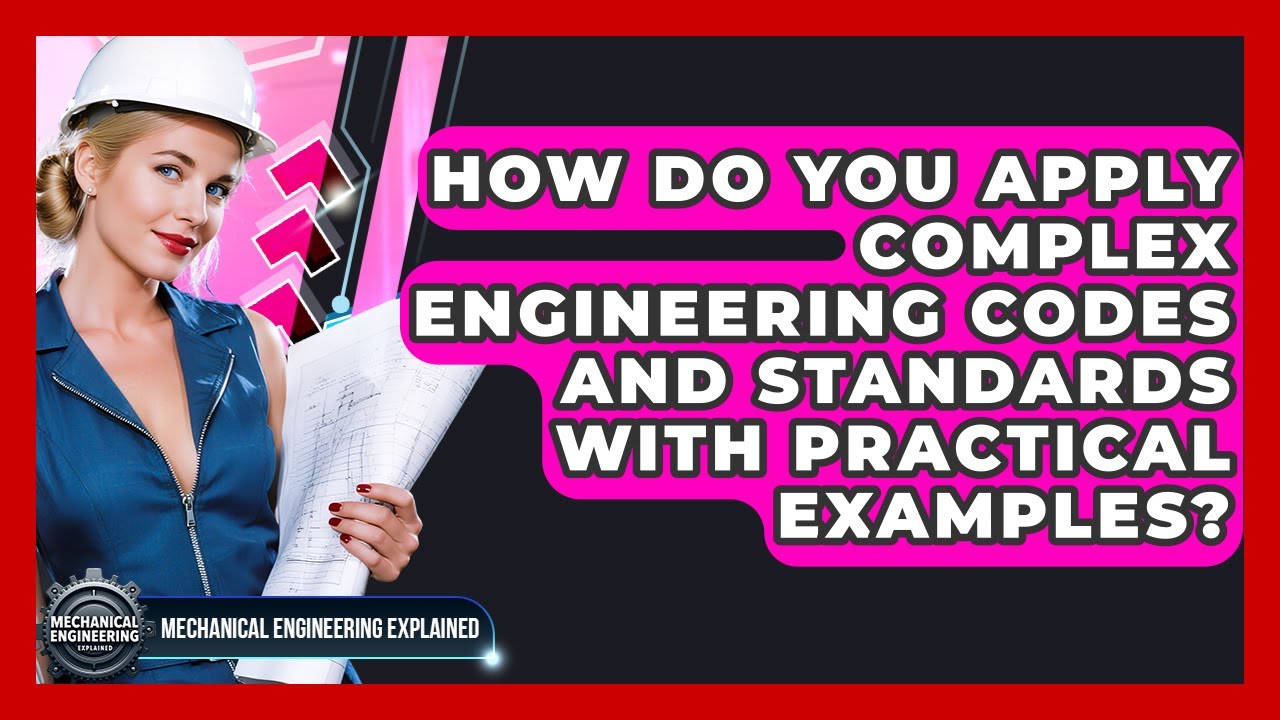 How Do You Apply Complex Engineering Codes And Standards With Practical Examples?