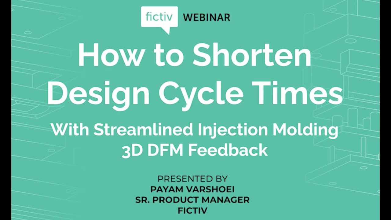 How to Shorten Design Cycle Times with Streamlined Injection Molding DFM Feedback | Fictiv Webinar