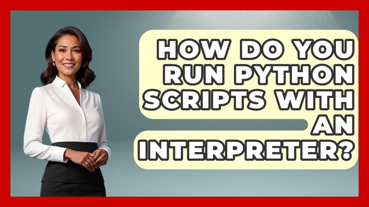 How Do You Run Python Scripts With An Interpreter? - Python Code School