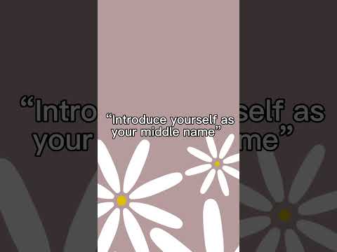 Introduce yourself as your middle name