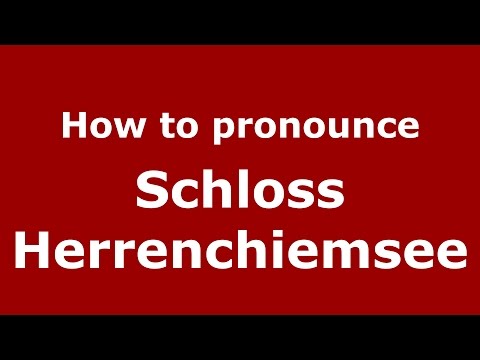 How to pronounce Schloss Herrenchiemsee (Germany/German) - PronounceNames.com