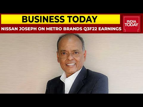 Nissan Jospeh Of Metro Brands Speaks On Q3F22 Earnings | Business Today