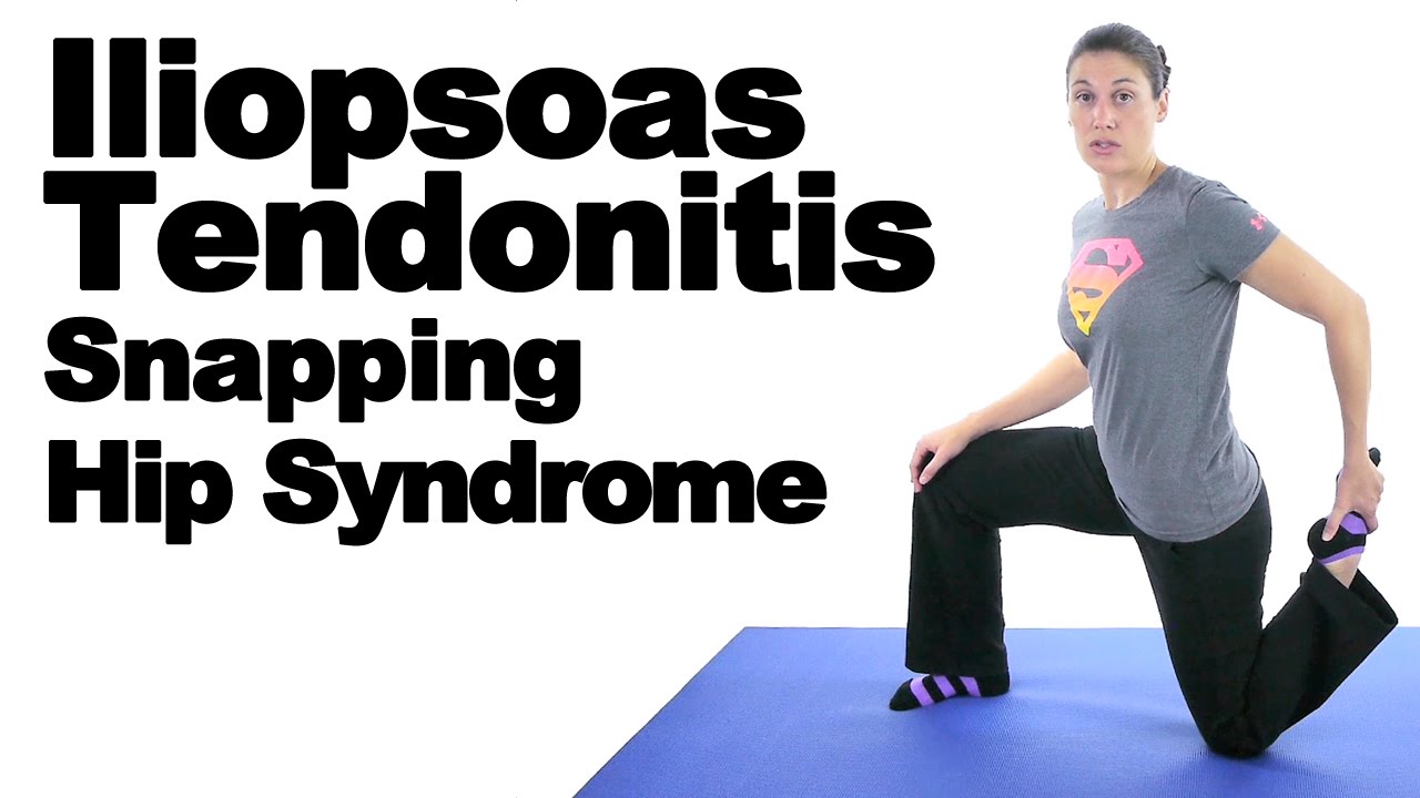 Iliopsoas Tendonitis (Snapping Hip Syndrome) Stretches & Exercises - Ask Doctor Jo