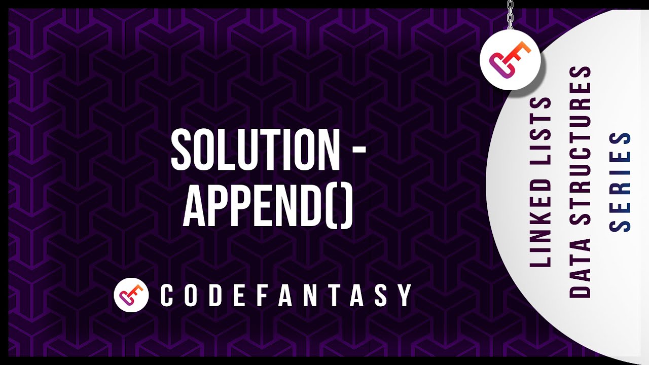 Solution -     append() | Linked Lists - Data Structures series