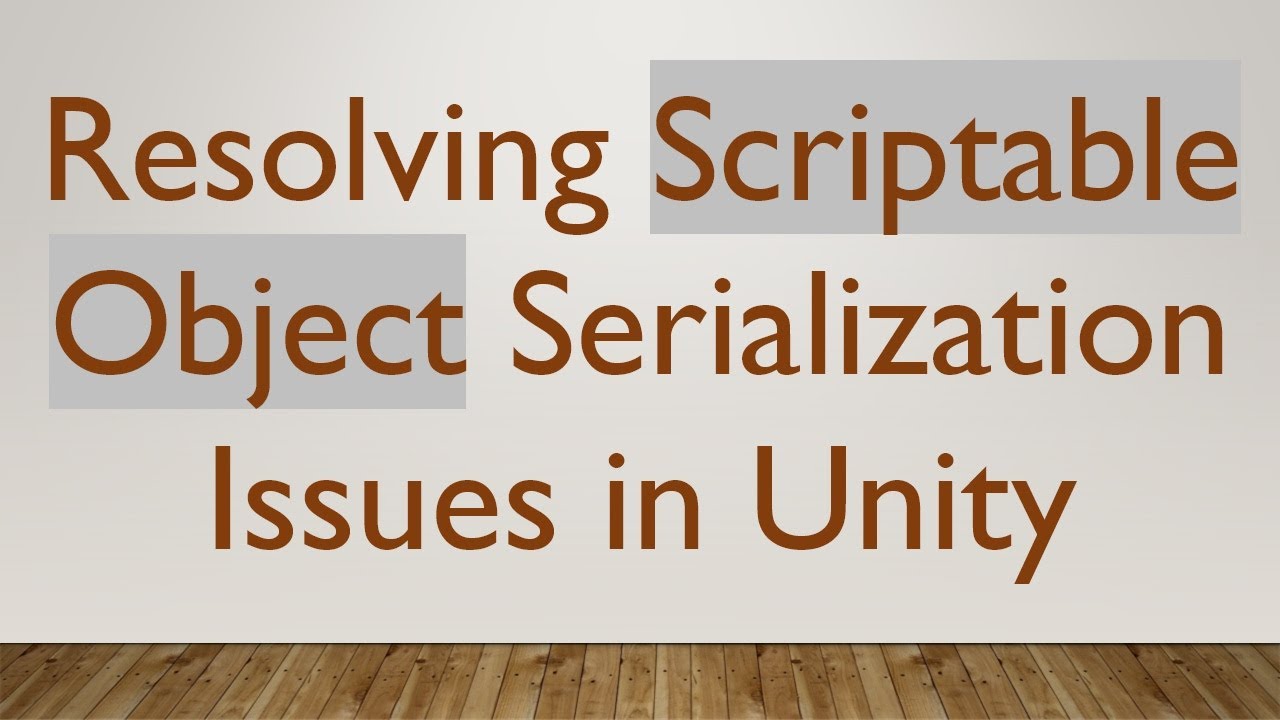 Resolving Scriptable Object Serialization Issues in Unity